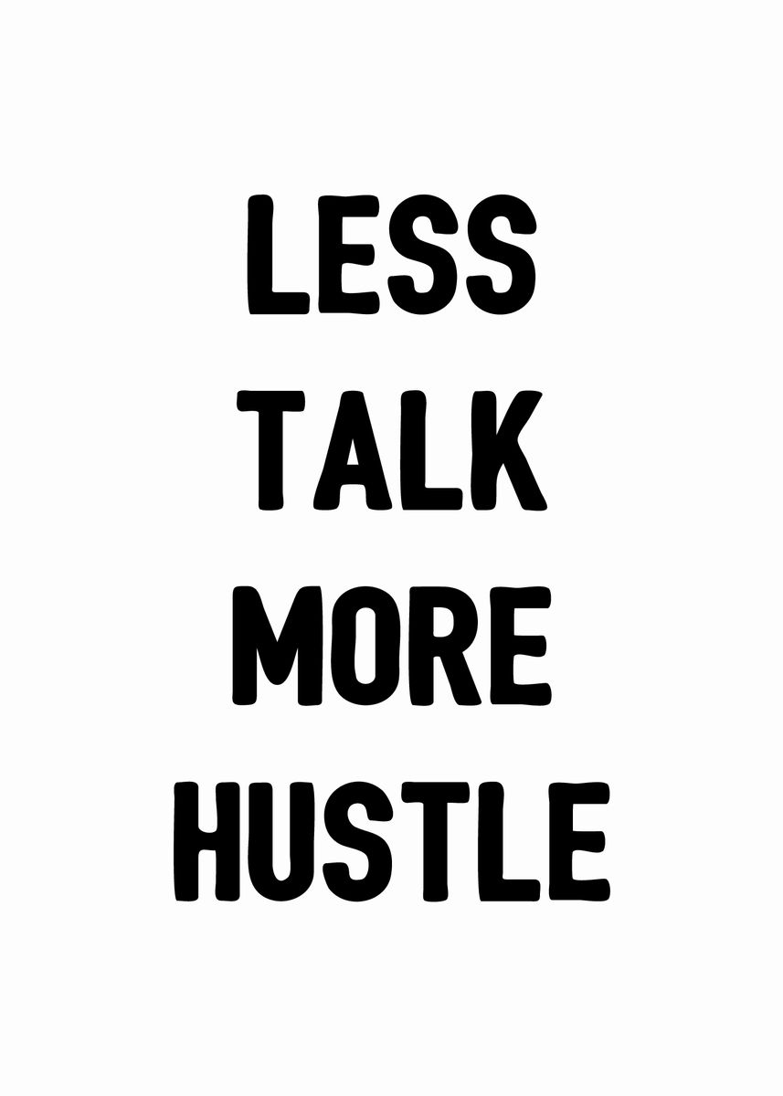 'Less Talk More Hustle' Poster, picture, metal print, paint by dkDesign ...