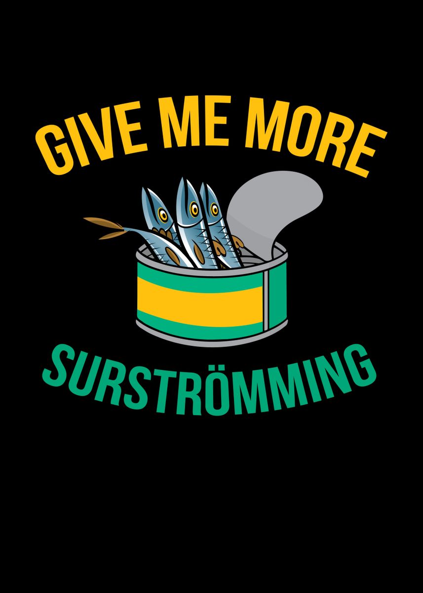 'Give Me More Surstromming' Poster, picture, metal print, paint by ...