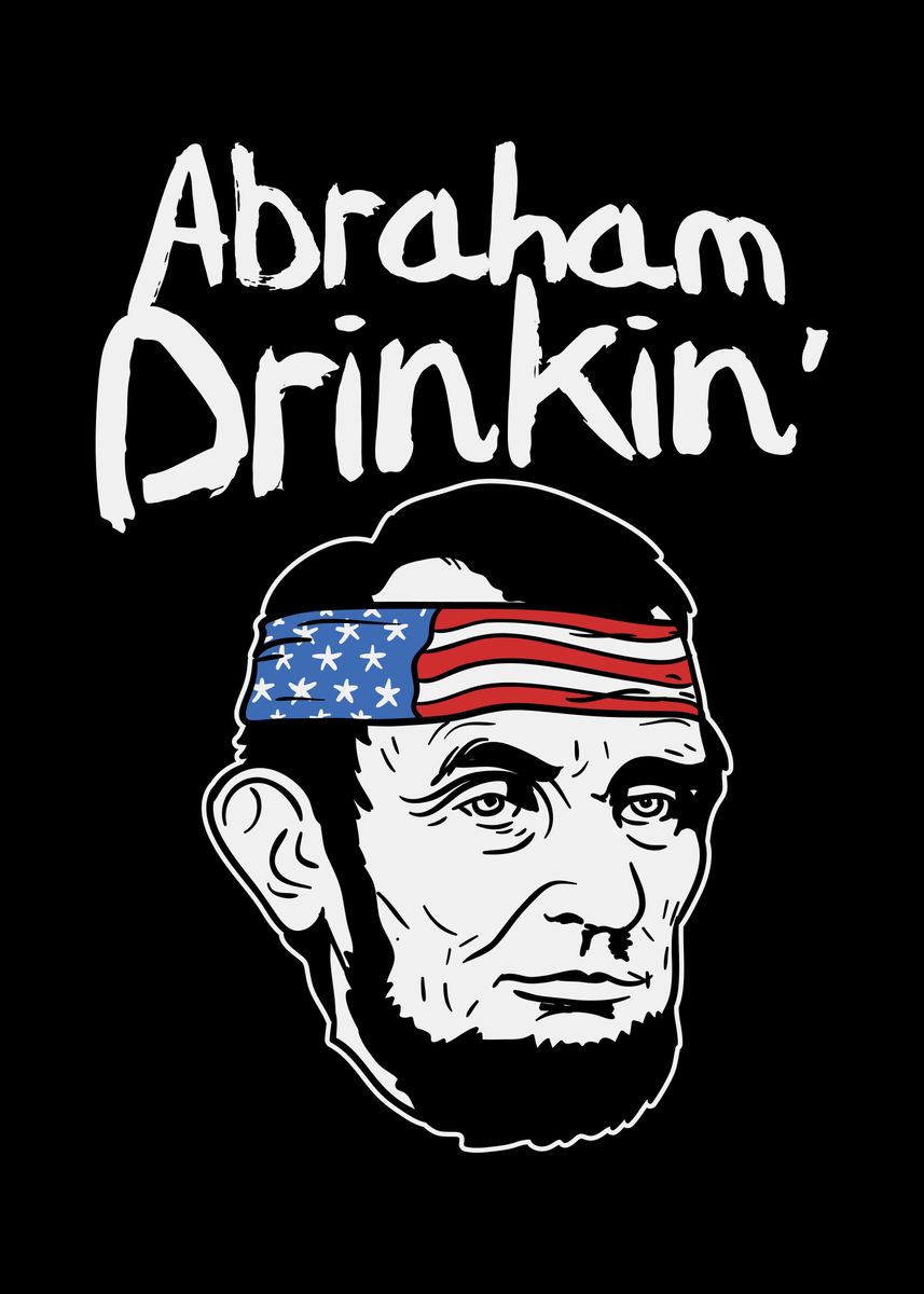 'Abraham Drinkin America' Poster by BoredKoalas | Displate