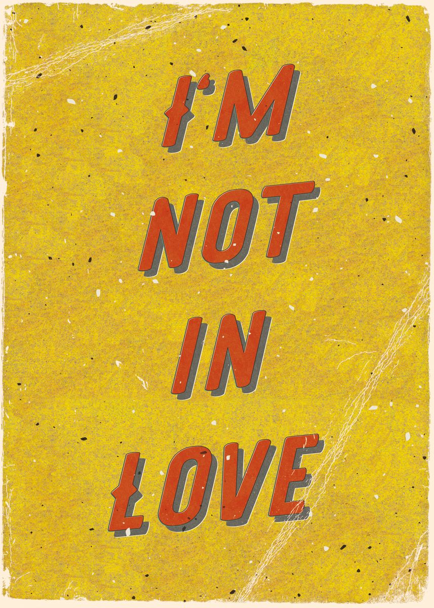 'I m not in Love' Poster, picture, metal print, paint by Ralph ...