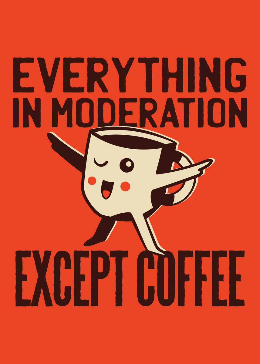 'moderation coffee' Poster by Bombdesign | Displate