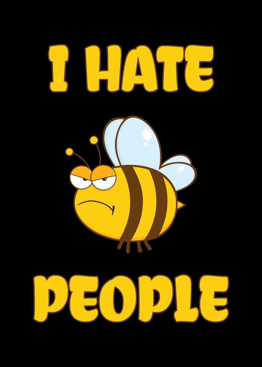 'I Hate People Bee' Poster, picture, metal print, paint by ninarts ...
