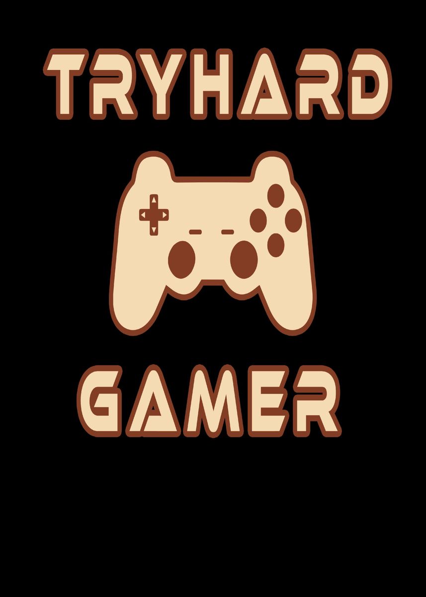 'Tryhard Gamer Gaming' Poster, picture, metal print, paint by ...