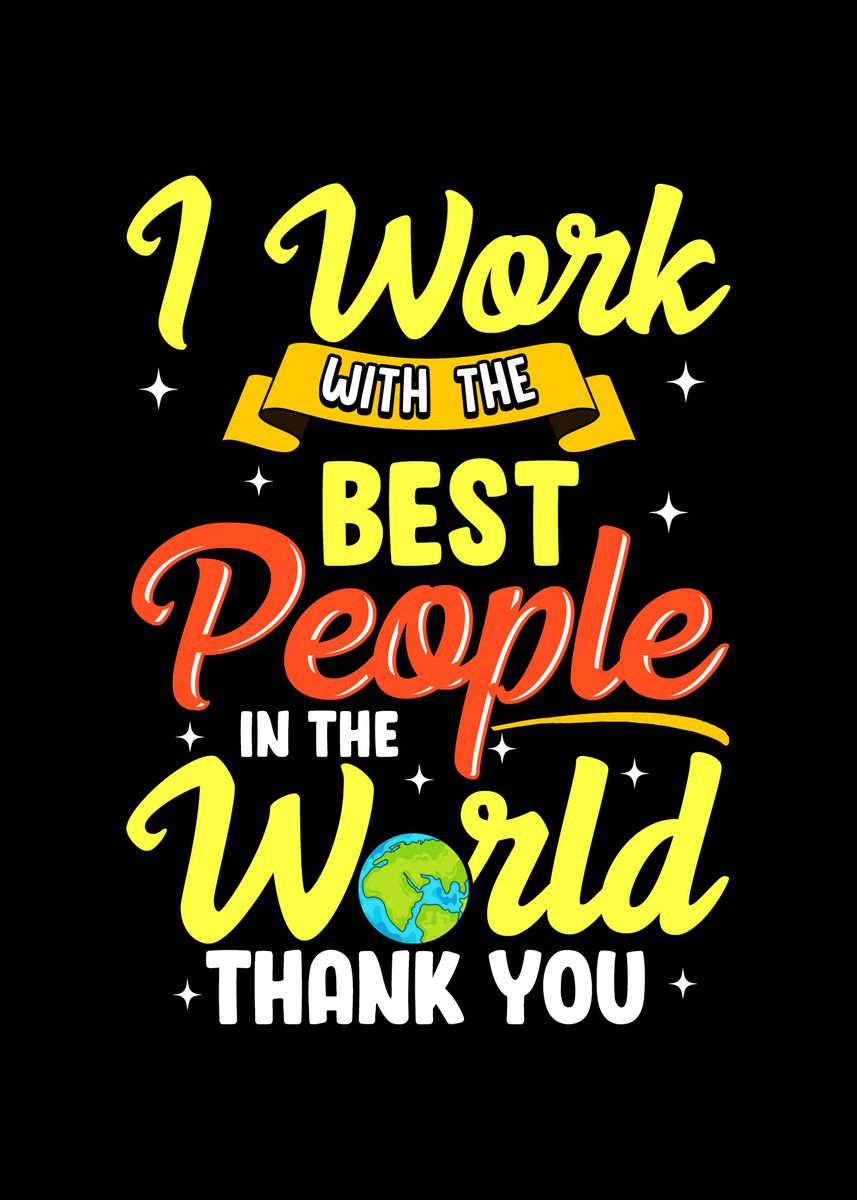 'I Work with Best People ' Poster, picture, metal print, paint by ...