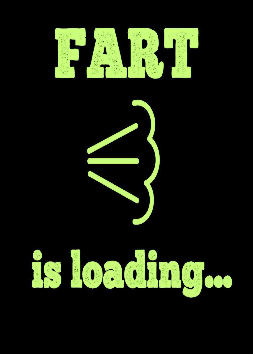 'FART is loading funny' Poster, picture, metal print, paint by ...