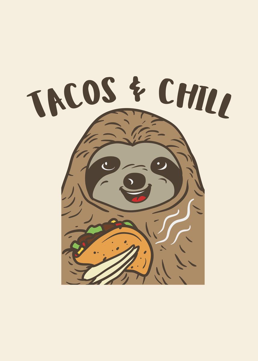 'Tacos and chill sloth' Poster by BoredKoalas | Displate