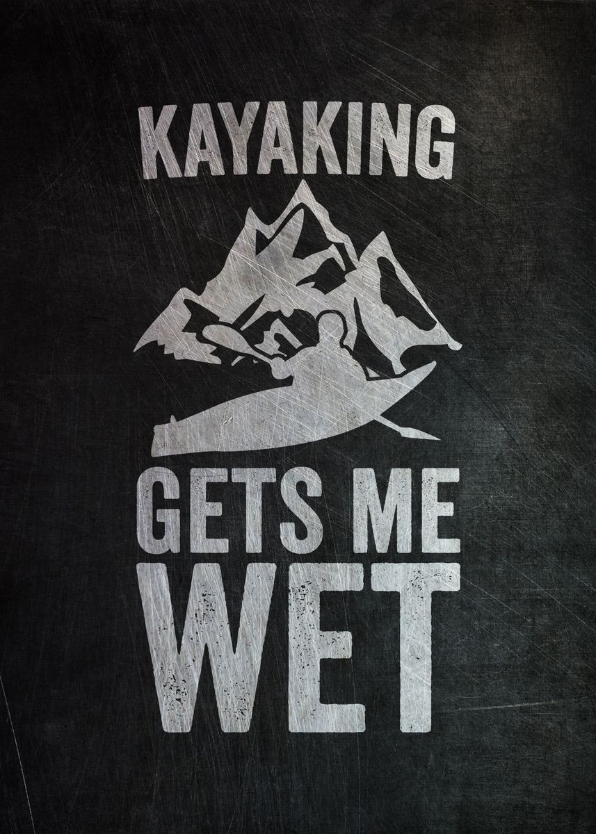 'Kayaking Gets Me Wet' Poster, picture, metal print, paint by ...
