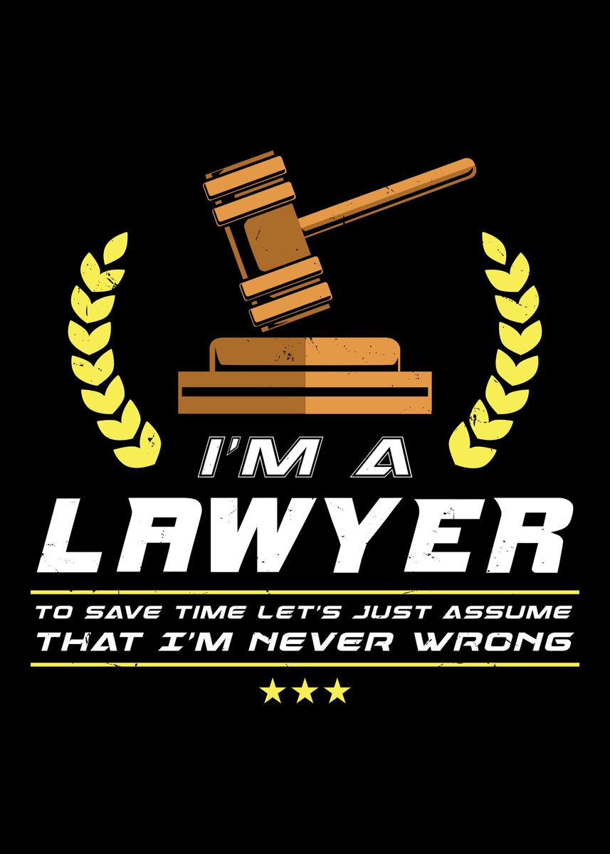 'Im A Lawyer To Save Time ' Poster, picture, metal print, paint by Uwe ...