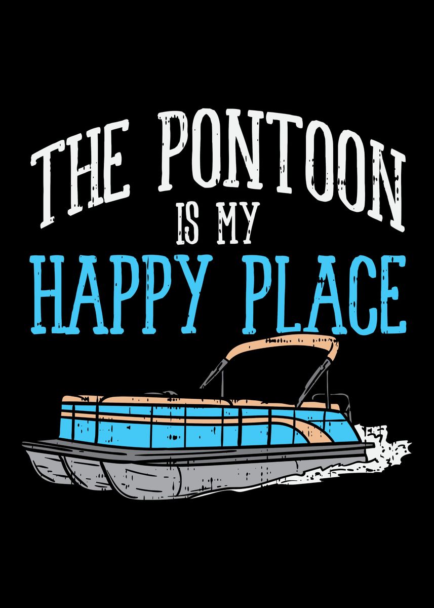 'The Pontoon Is My Happy Pl' Poster, picture, metal print, paint by Uwe ...