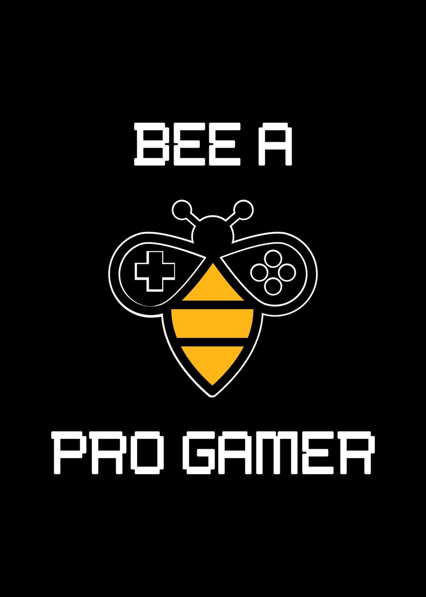 'Bee A Pro Gamer' Poster, picture, metal print, paint by ninarts | Displate
