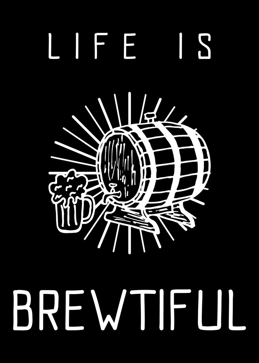 'Life is brewtiful Beer' Poster, picture, metal print, paint by Fabian ...