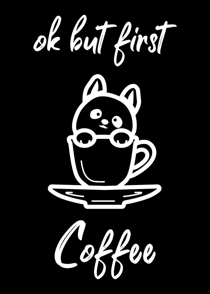 'Ok but first Coffee' Poster, picture, metal print, paint by Fabian El ...