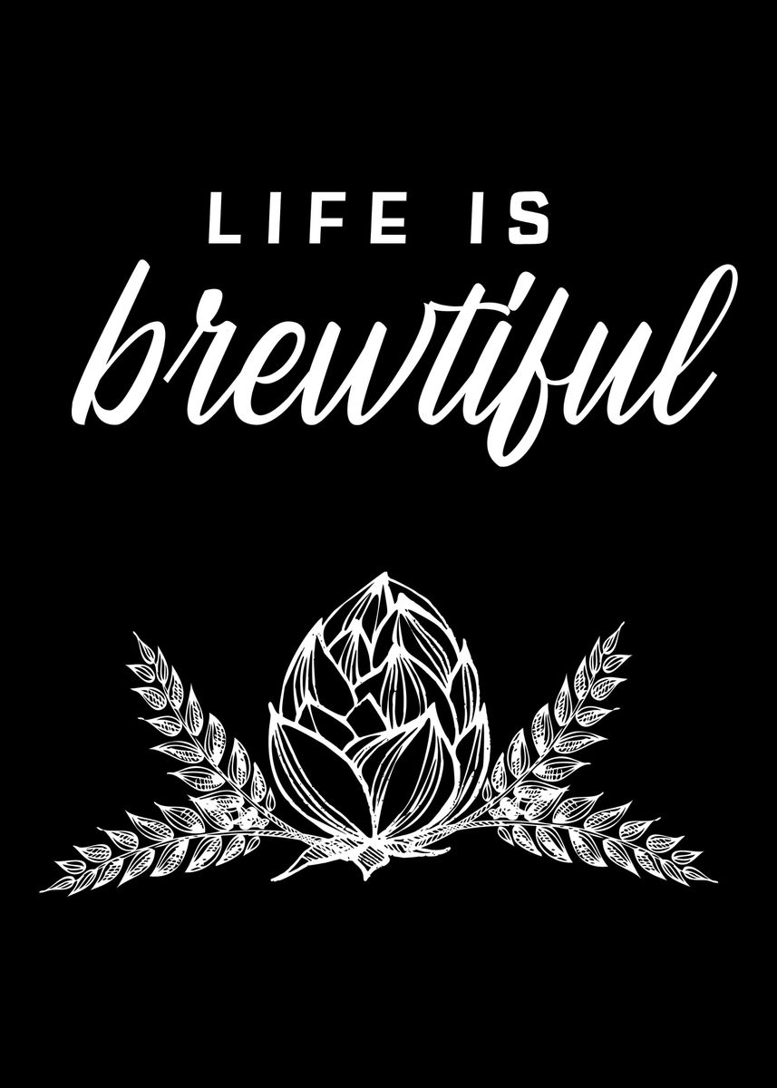 'Life is brewtiful Beer' Poster, picture, metal print, paint by Fabian ...