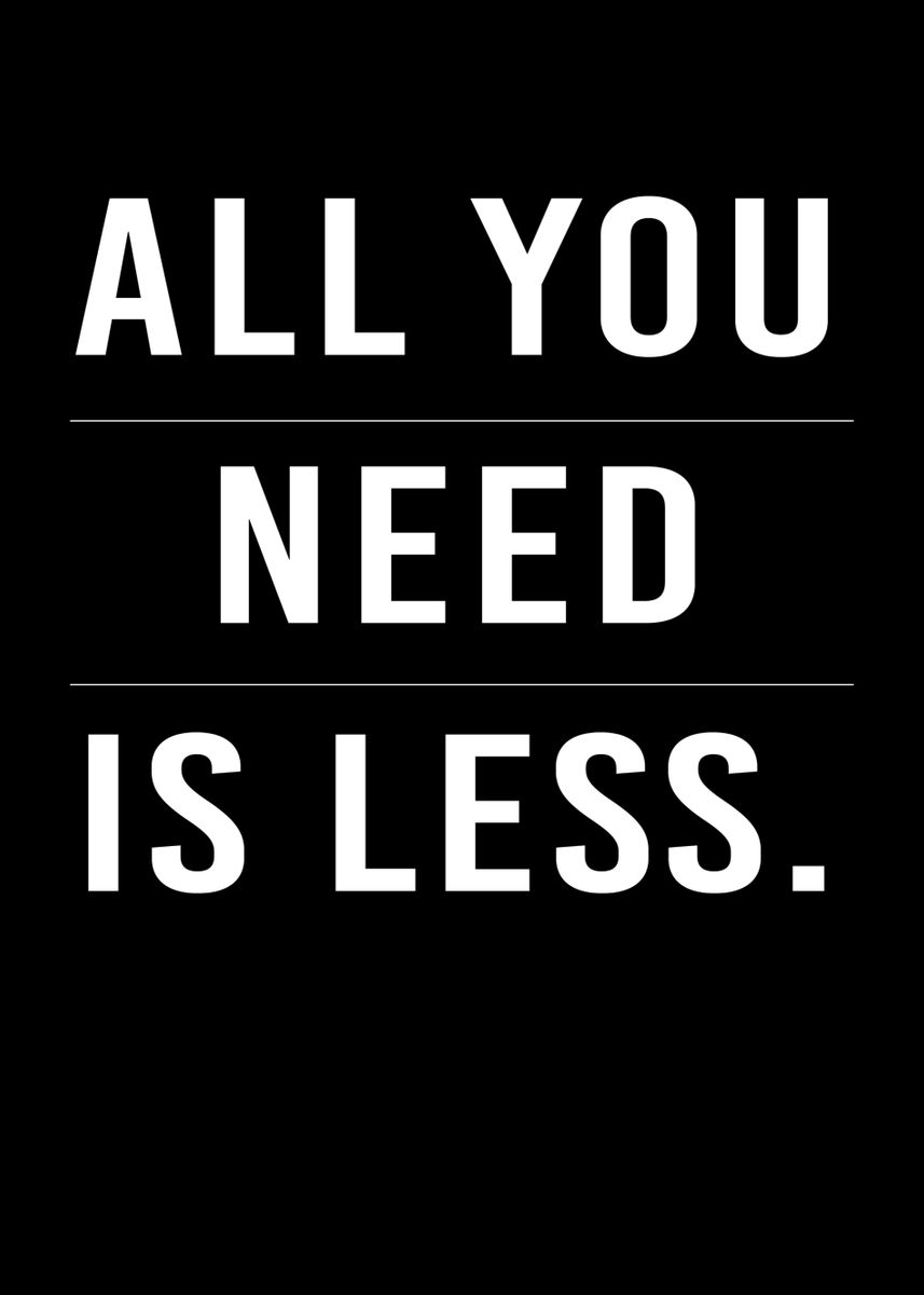 'All You need Is Less' Poster by Mooon | Displate