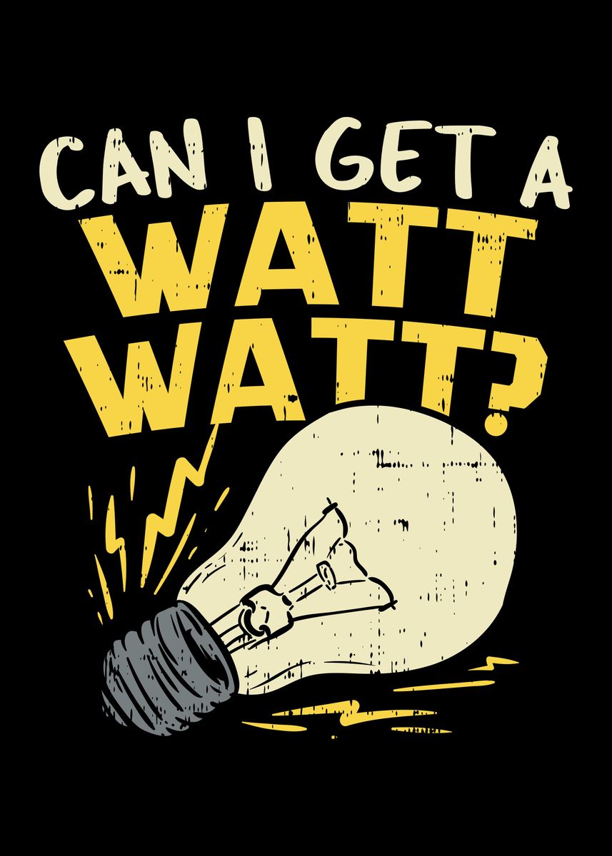 'Can I Get A Watt Watt' Poster, picture, metal print, paint by Timo ...
