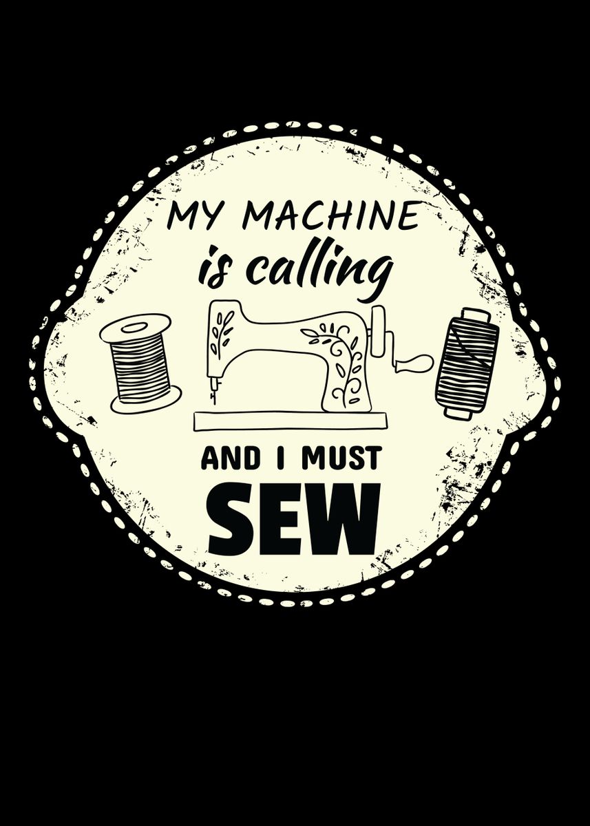 'Machine Calling Must Sew' Poster, picture, metal print, paint by Mooon ...