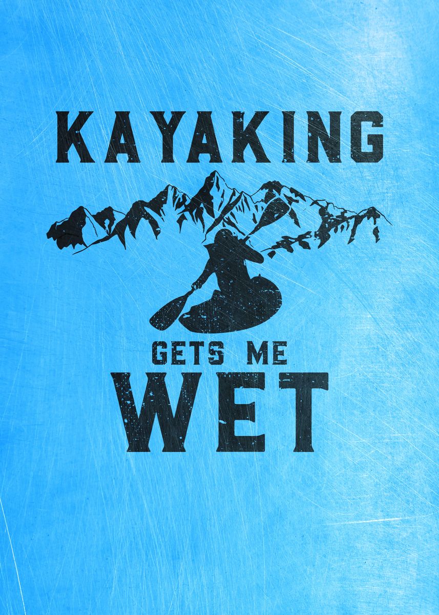 'Kayaking Gets Me Wet' Poster, picture, metal print, paint by ...