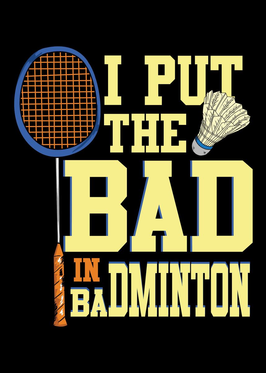 'I Put The Bad In Badminton' Poster, picture, metal print, paint by Uwe ...