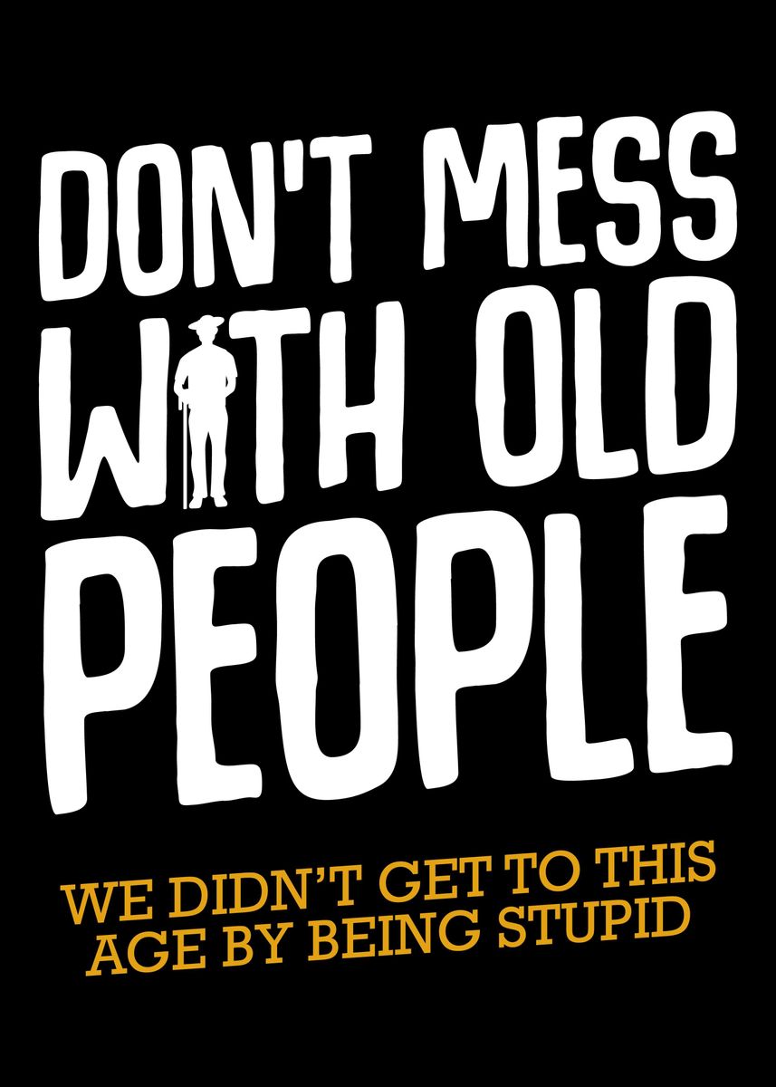 'Dont Mess With Old People' Poster, picture, metal print, paint by ...