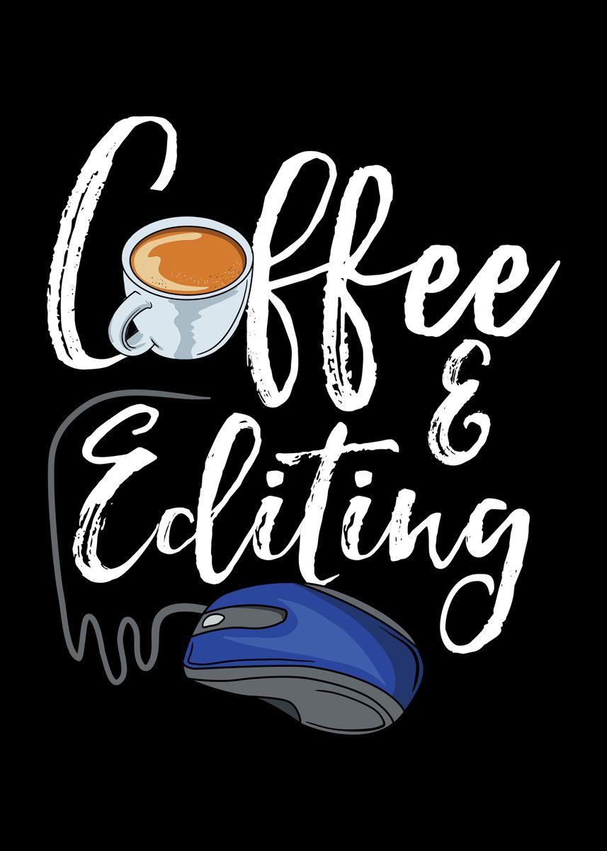 'Coffee And Editing' Poster, picture, metal print, paint by Timo ...