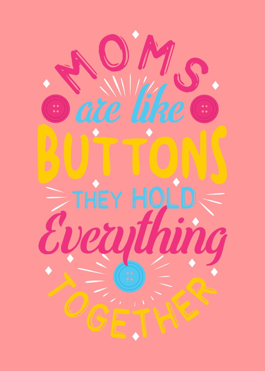 'Moms Are Like Buttons' Poster, picture, metal print, paint by ShirTom ...