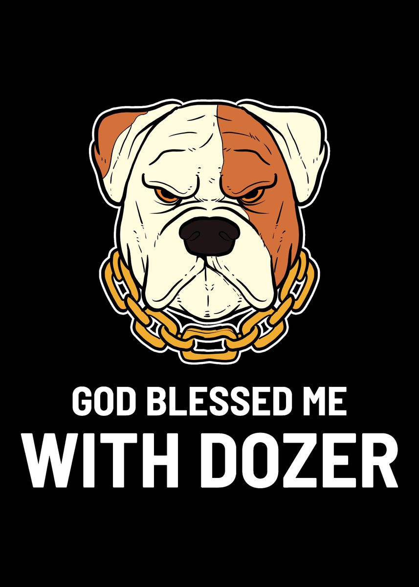 'Bulldog Dozer Animal Right' Poster, picture, metal print, paint by ...
