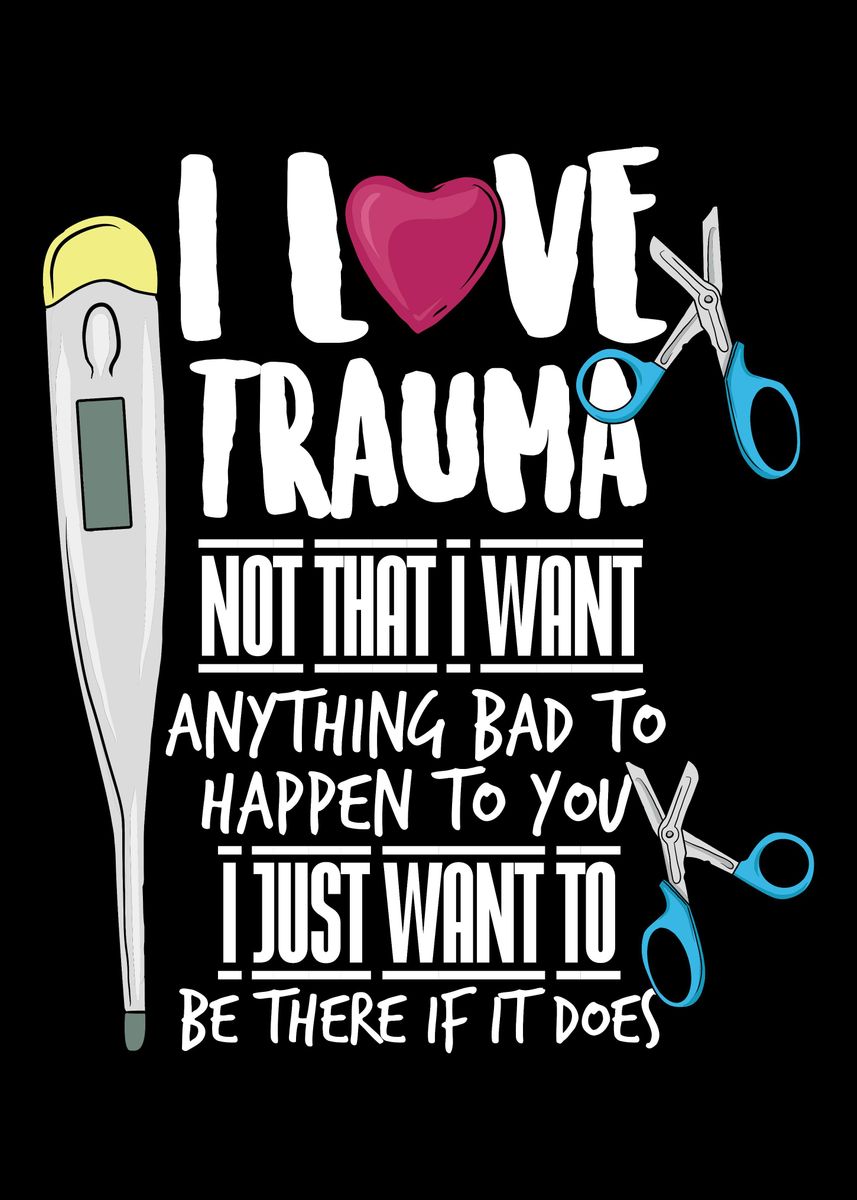 'I Love Trauma For Trauma N' Poster, picture, metal print, paint by Uwe ...