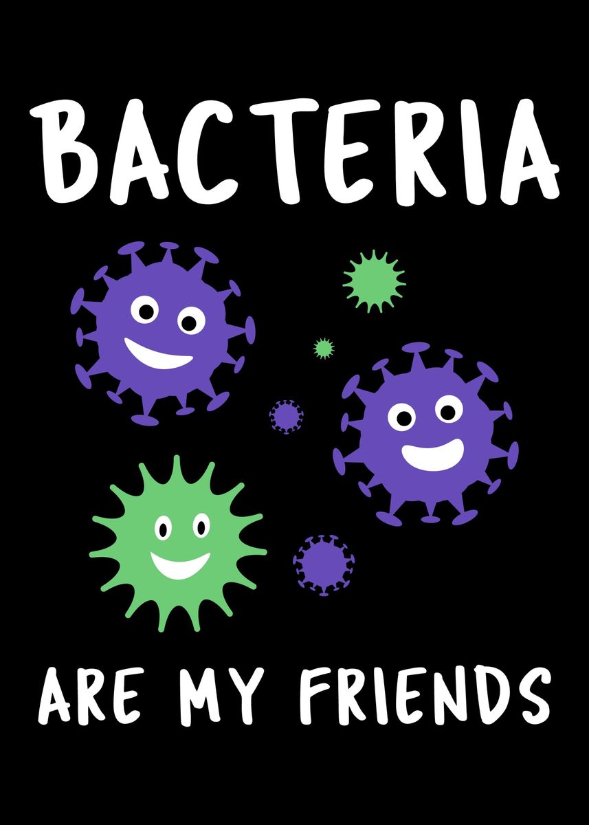 'Bacteria are my friends' Poster by TheSpezialBrand | Displate