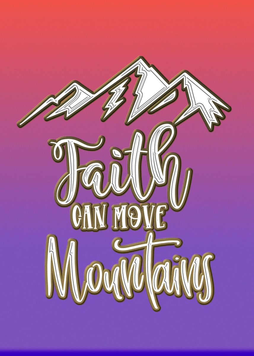 'Faith can move mountains' Poster, picture, metal print, paint by ...