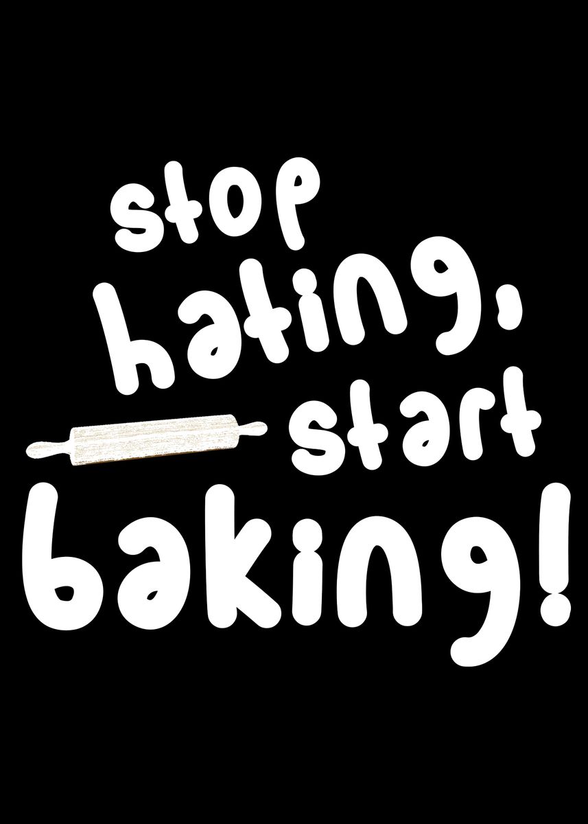 'Stop Hating Start Baking' Poster, picture, metal print, paint by ...