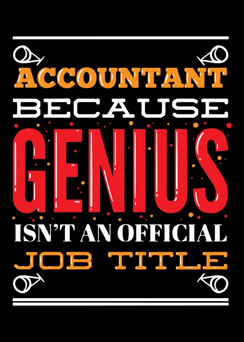'Accountant Because Genius' Poster, picture, metal print, paint by Uwe ...