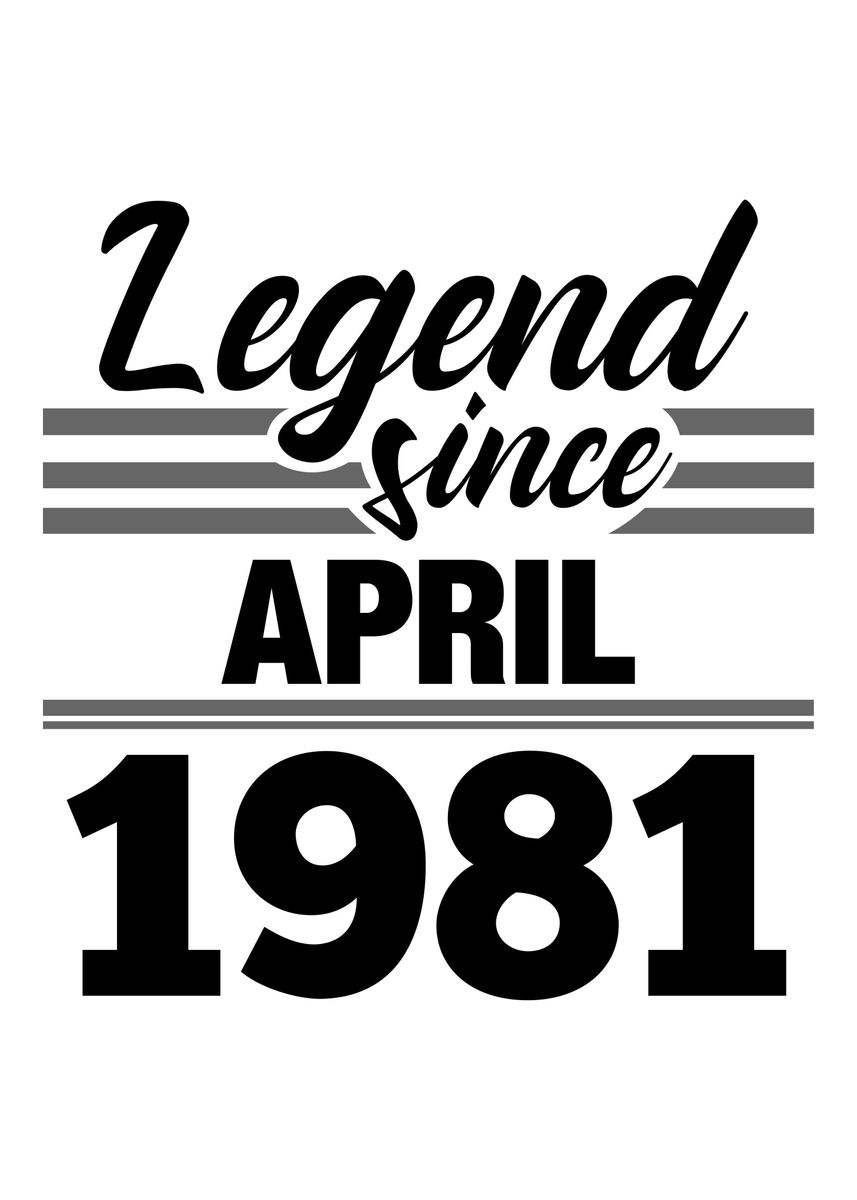 'Legend Since April 1981' Poster by royalsigns | Displate