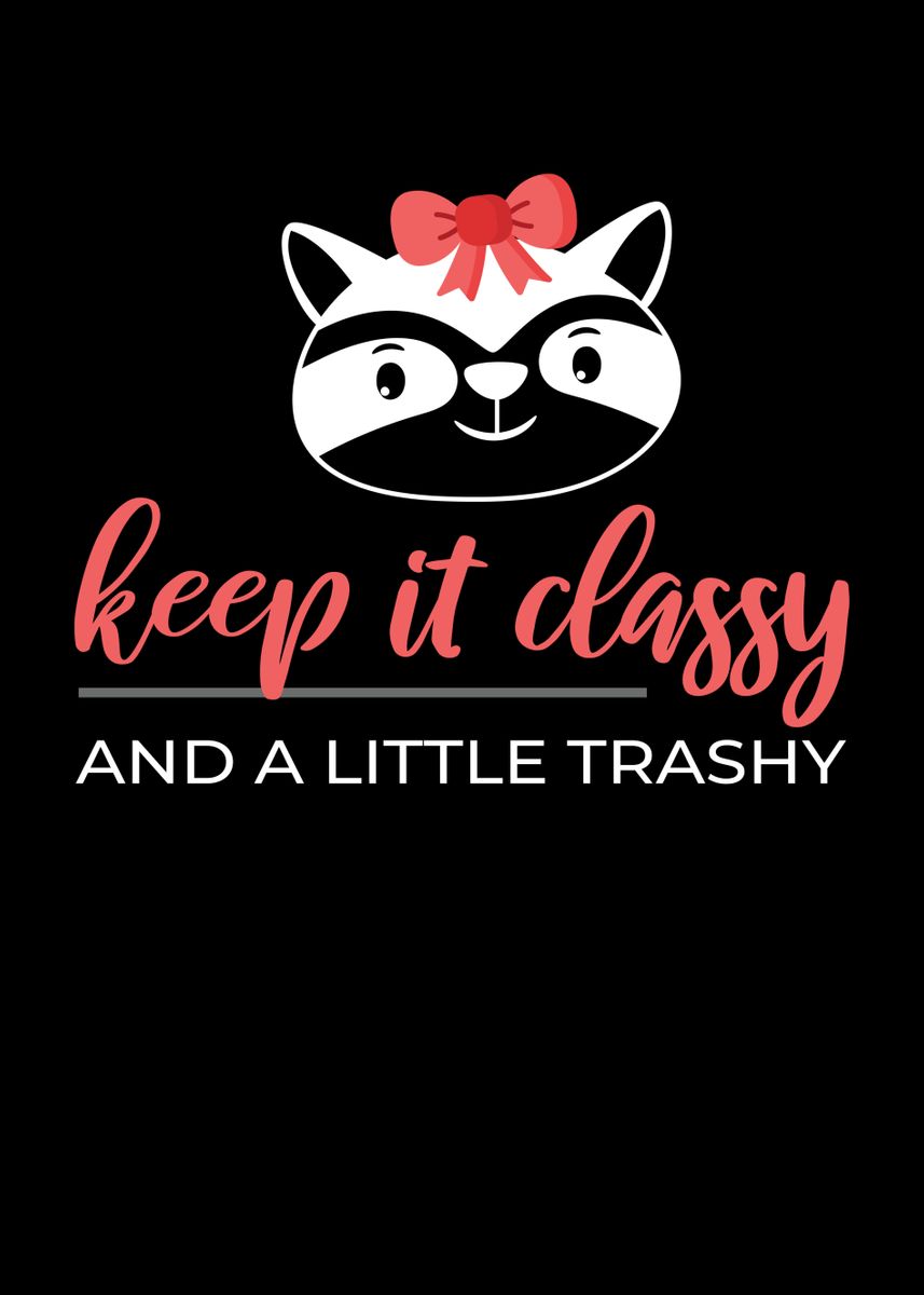 'Keep It Classy Trashy' Poster, picture, metal print, paint by Mooon ...