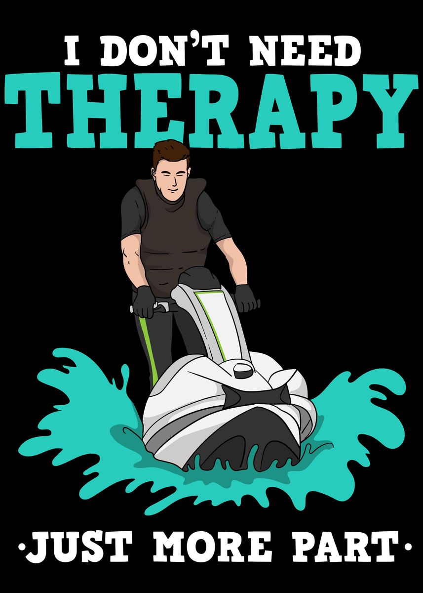 'I Dont Need Therapy Just ' Poster, picture, metal print, paint by Uwe ...