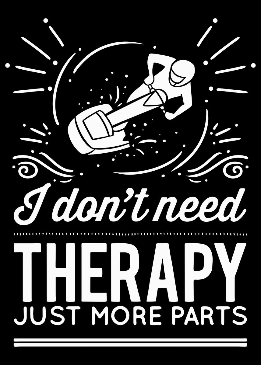'I Dont Need Therapy Just ' Poster, picture, metal print, paint by Uwe ...