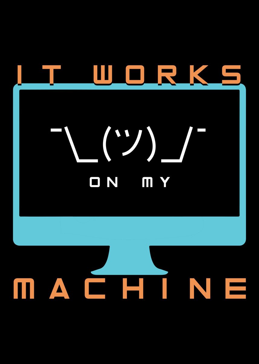 'It works on my' Poster, picture, metal print, paint by AaronBaron ...