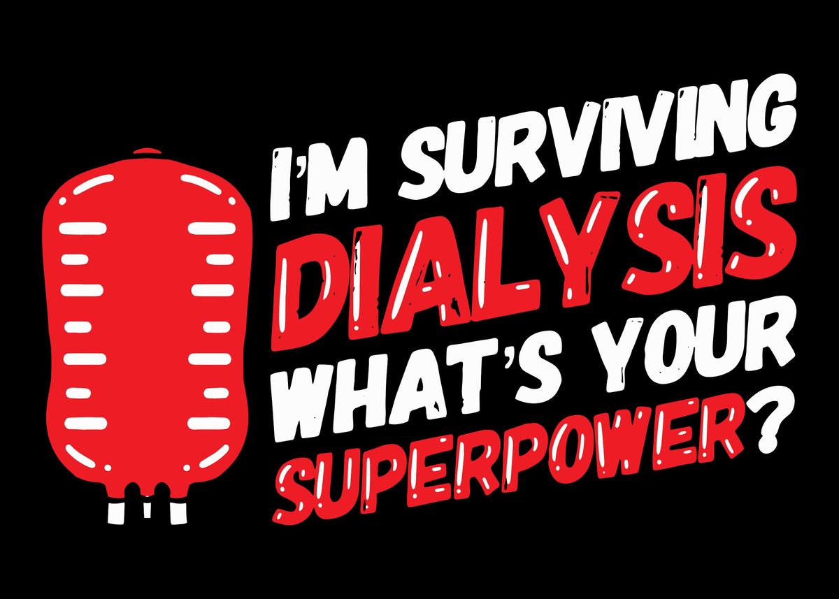 'Surviving Dialysis Is My S' Poster by Uwe Seibert | Displate