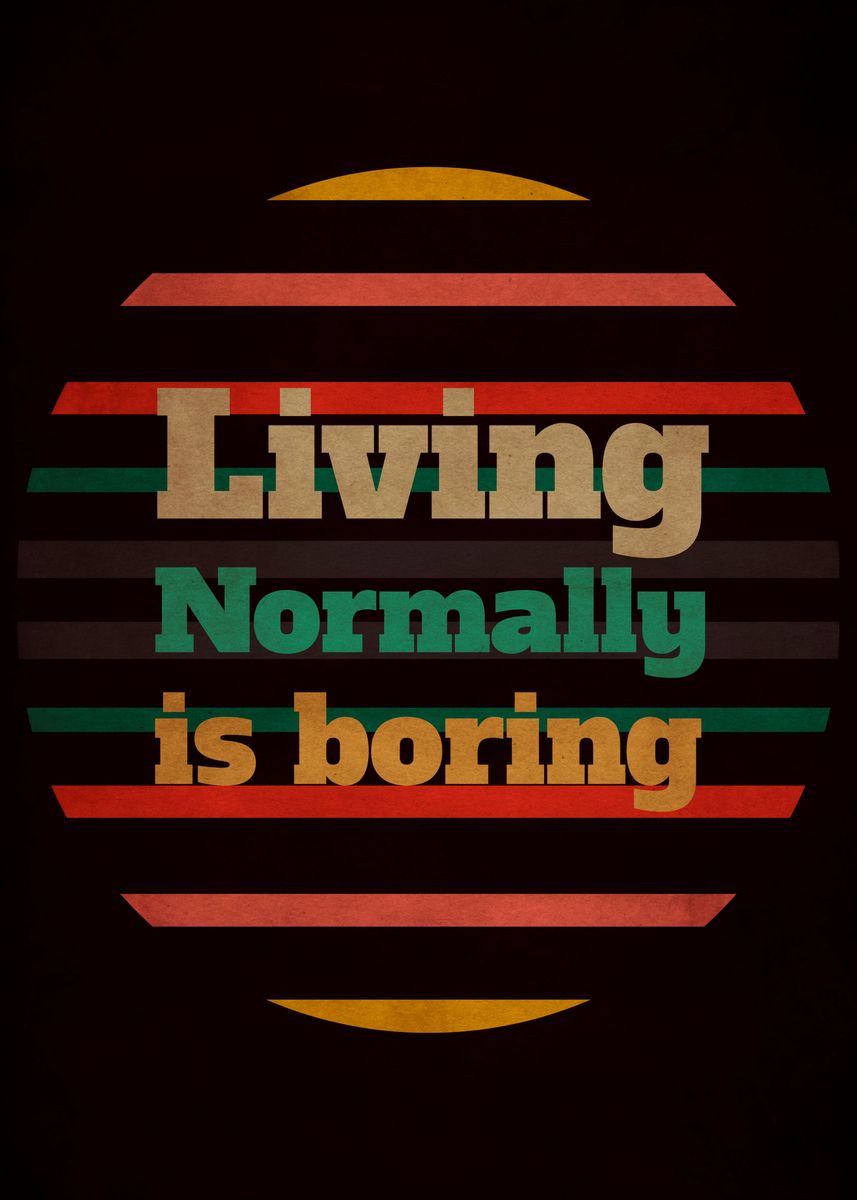 'Living normally is boring' Poster, picture, metal print, paint by nofa ...