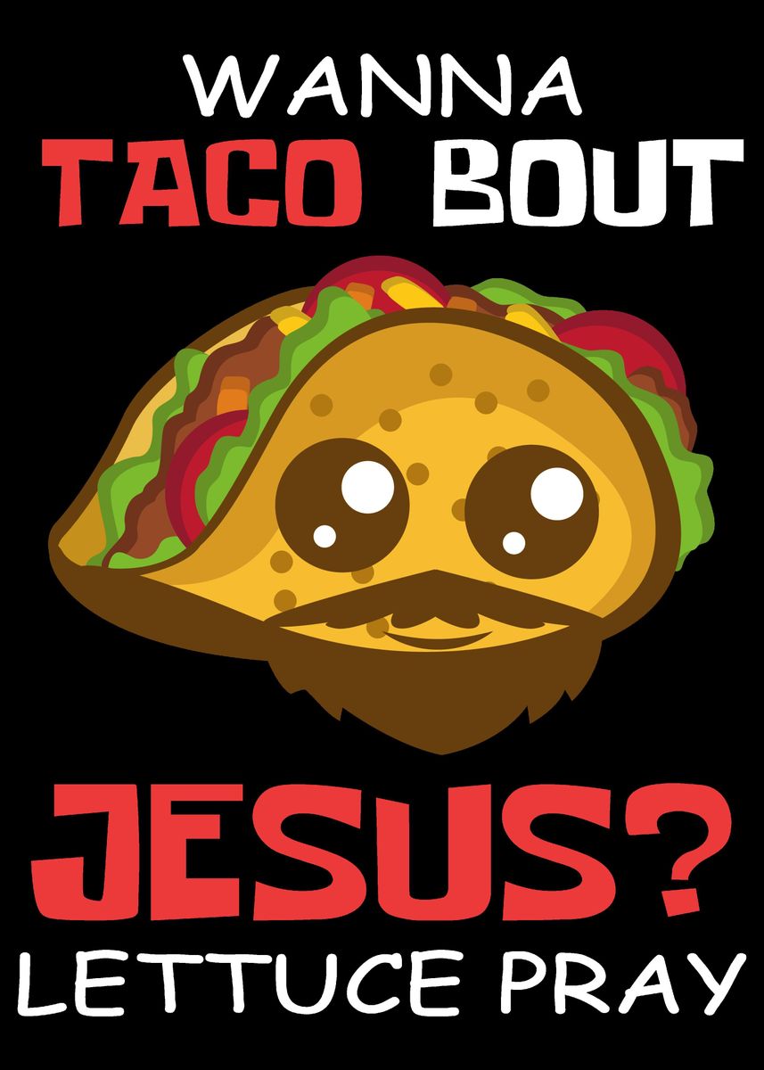 'Wanna Taco Bout Jesus Chri' Poster by Powdertoastman | Displate