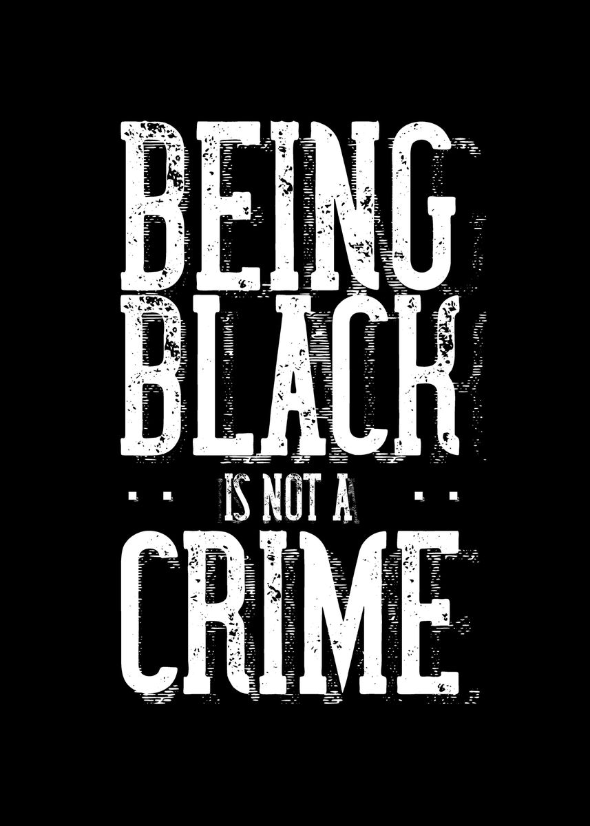 'Being Black Is Not A Crime' Poster, picture, metal print, paint by ...