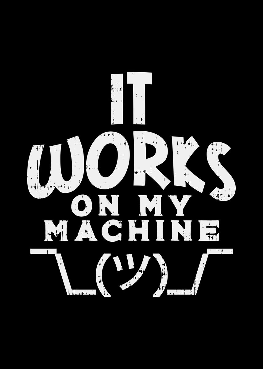 'It works on my machine' Poster, picture, metal print, paint by ...
