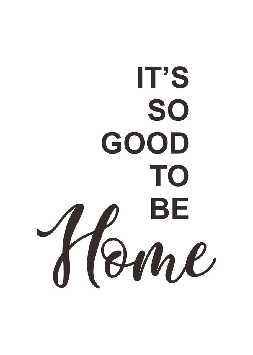 'its so good to be home' Poster, picture, metal print, paint by The ...