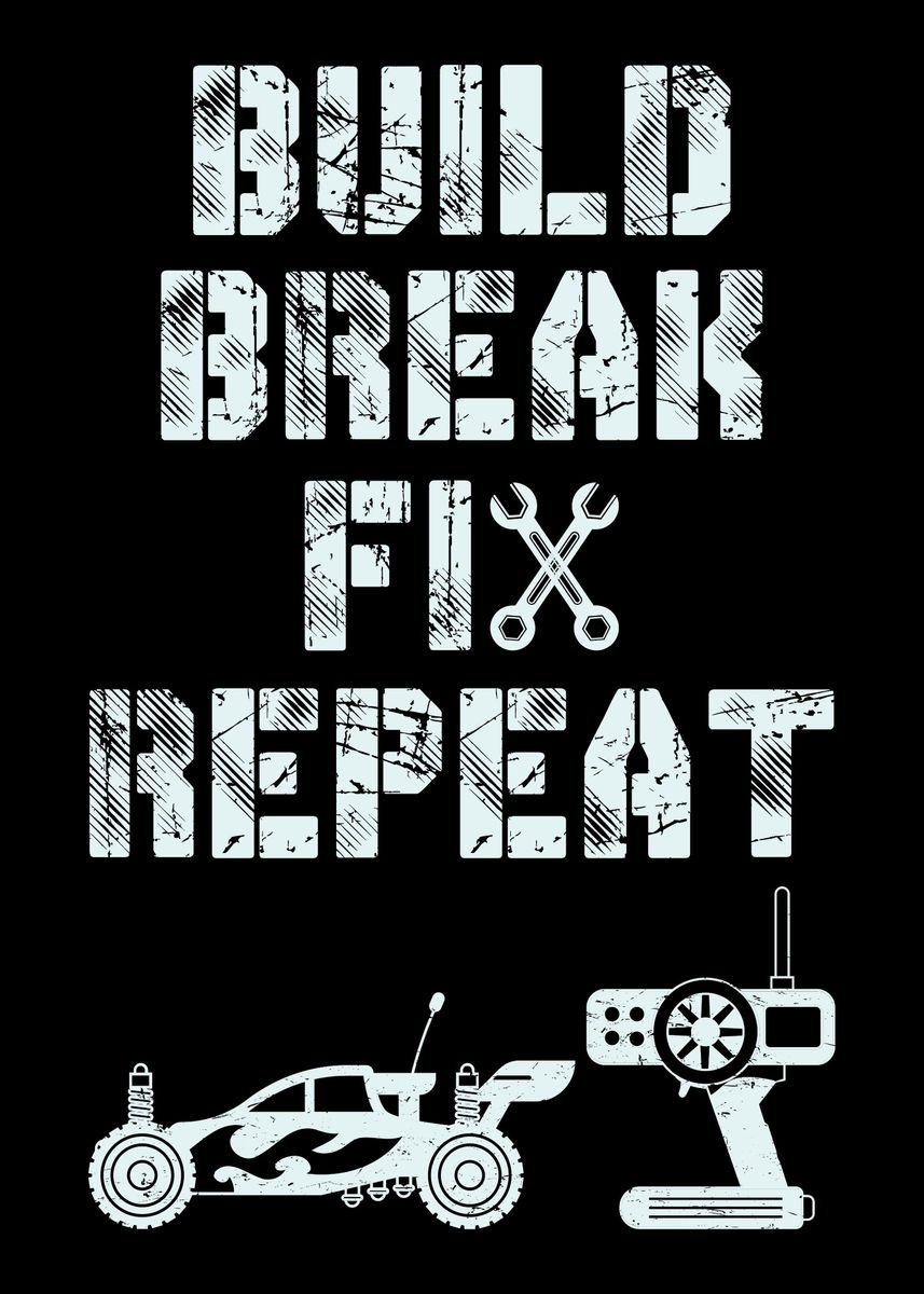 'Build Break Fix Repeat For' Poster, picture, metal print, paint by Uwe ...