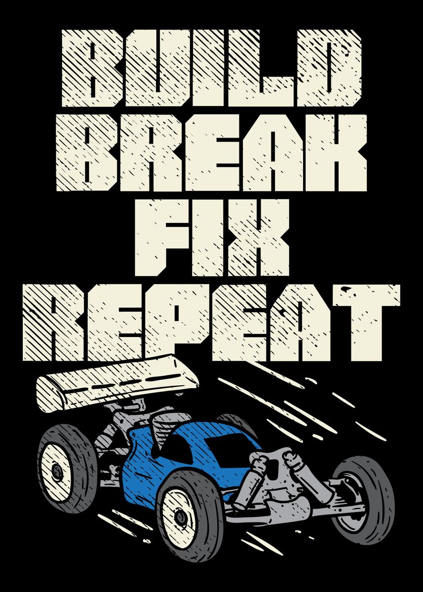 'Build Break Fix Repeat For' Poster, picture, metal print, paint by Uwe ...