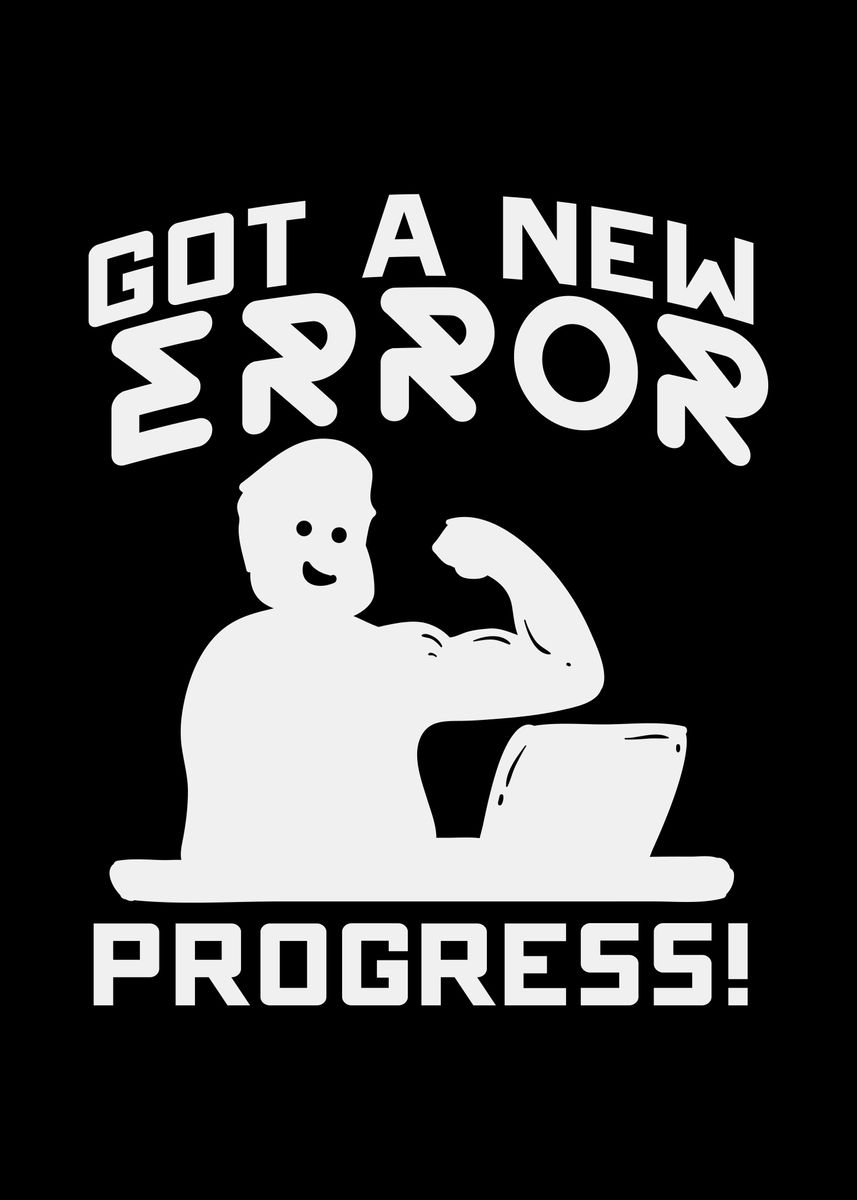 'Got a New Error Progress' Poster, picture, metal print, paint by BoredKoalas | Displate