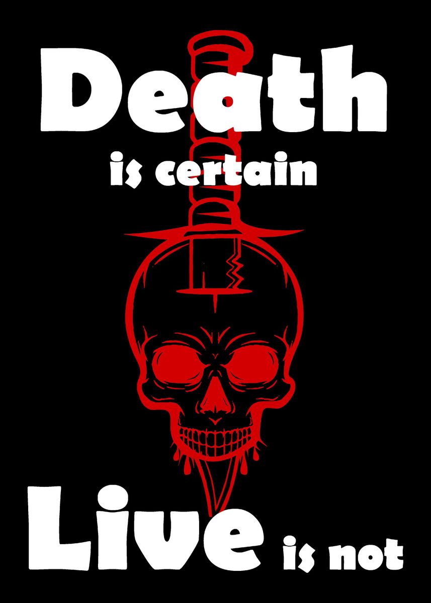 'Death Is Certain Live Is N' Poster, picture, metal print, paint by ...