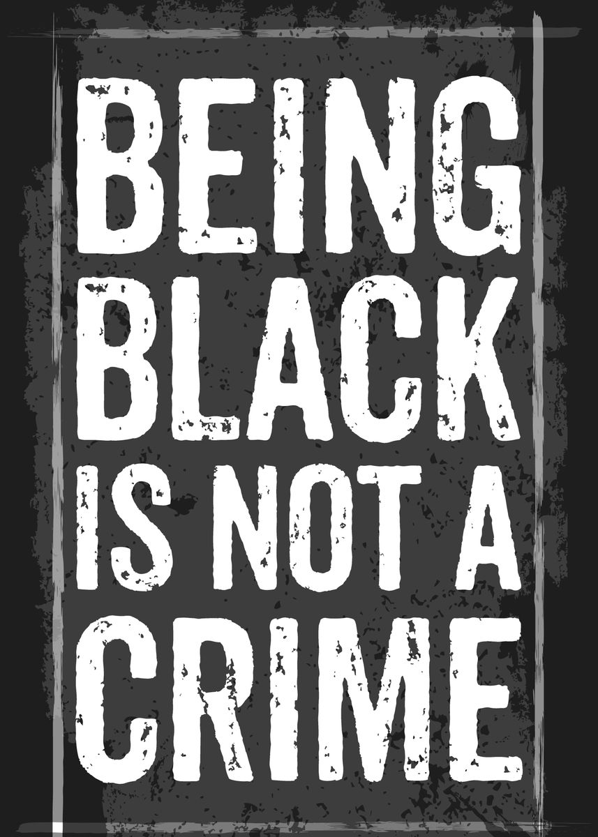 'Being Black Is Not A Crime' Poster, picture, metal print, paint by ...