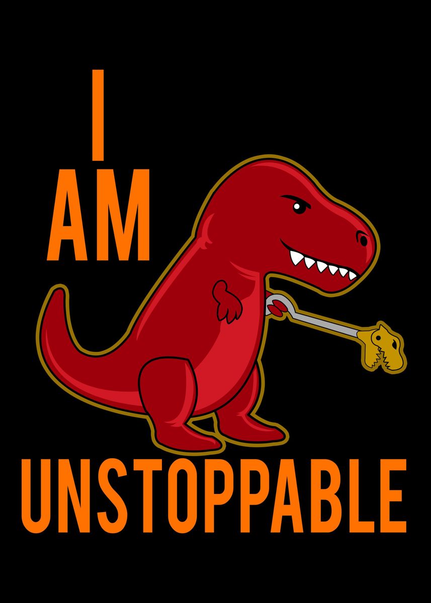 'TRex I am Unstoppable Fun' Poster by John DonJoe | Displate