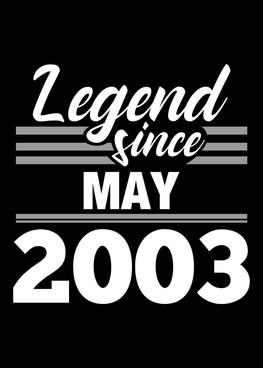 'Legend Since May 2003' Poster, picture, metal print, paint by ...