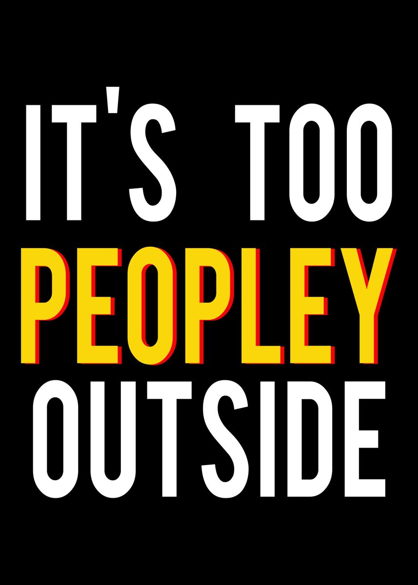 'Its too Peopley outside' Poster, picture, metal print, paint by John ...
